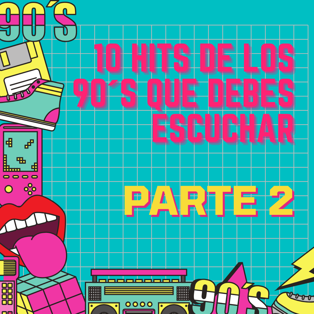 10 Hits de los 90 que debes escuchar (Parte2) – BALLESTEROCK